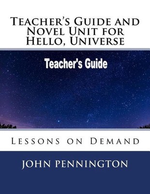 Teacher's Guide and Novel Unit for Hello, Universe: Lessons on Demand ...
