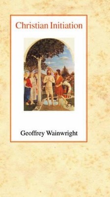 Christian Initiation by Geoffrey Wainwright (English) Paperback Book ...