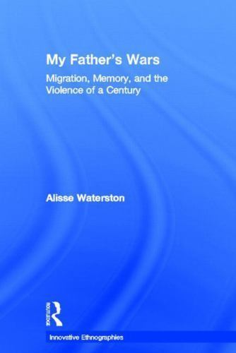 My Father's Wars : Migration, Memory, and the Violence of a Century by ...