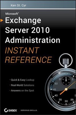 Microsoft Exchange Server 2010 Administration Instant Reference by Ken ...