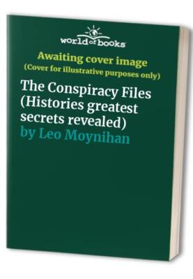 The Conspiracy Files (Histories greatest secrets revealed) by Leo ...