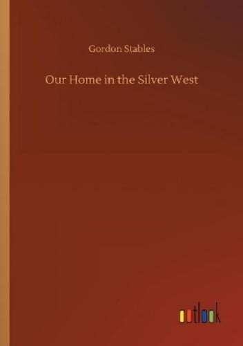 Gordon Stables Our Home in the Silver West (Poche) 9783752424195 | eBay