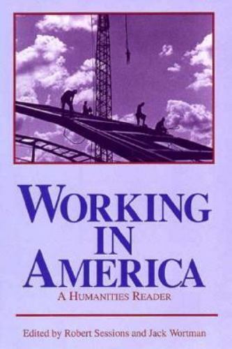 Working in America : A Humanities Reader by Jack Wortman (1992, Trade ...