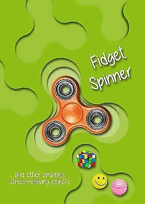 Fidget Spinner... and Other Amazing Stress-Relieving Objects : ... and ...