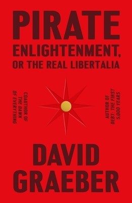 David Graeber Pirate Enlightenment, or the Real Libertalia (Relié) | eBay