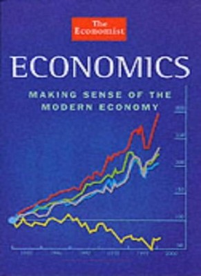 The Economist Economics: Making Sense of the Modern Economy By T ...