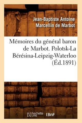 Memoires Du General Baron de Marbot. Polotsk-La Beresina-Leipzig ...