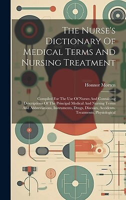 The Nurse's Dictionary Medical Terms Nursing Treatment Co by Morten ...