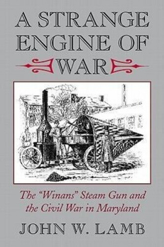 A Strange Engine of War : The Winans Steam Gun and the Civil War in ...