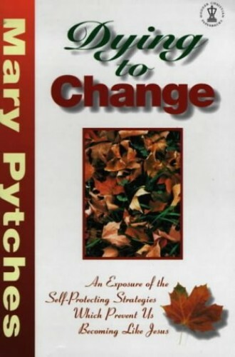 Dying to Change (Hodder Christian paperbacks) by Pytches, Mary ...