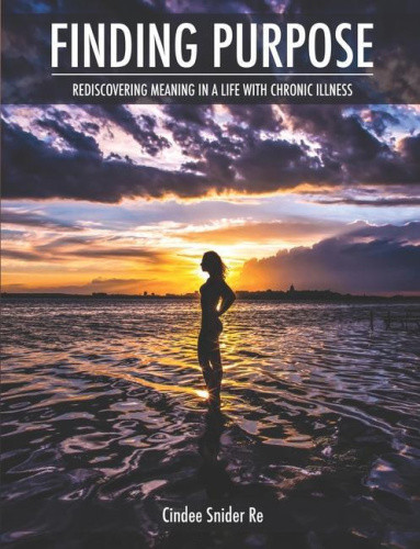Finding Purpose: Rediscovering Meaning in a Life with Chronic Illness ...