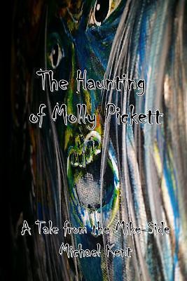 Haunting of Molly Pickett : A Tale from the Mike-Side by Michael Kent ...