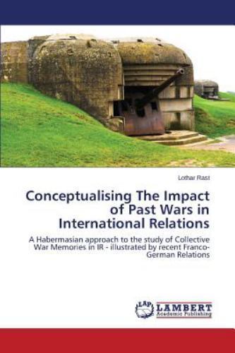 Conceptualising the Impact of Past Wars in International Relations by ...