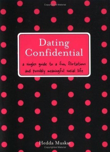 Dating Confidential : A Singles Guide to a Fun, Flirtatious and ...