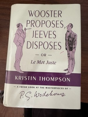 WOOSTER PROPOSES, JEEVES DISPOSES OR LE MOT JUSTE By Kristin Thompson ...