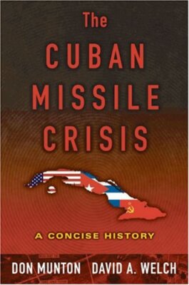 The Cuban Missile Crisis: A Concise History-Don Munton, David A ...