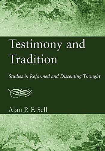 Testimony and Tradition: Studies in Reformed and Dissenting Thought ...