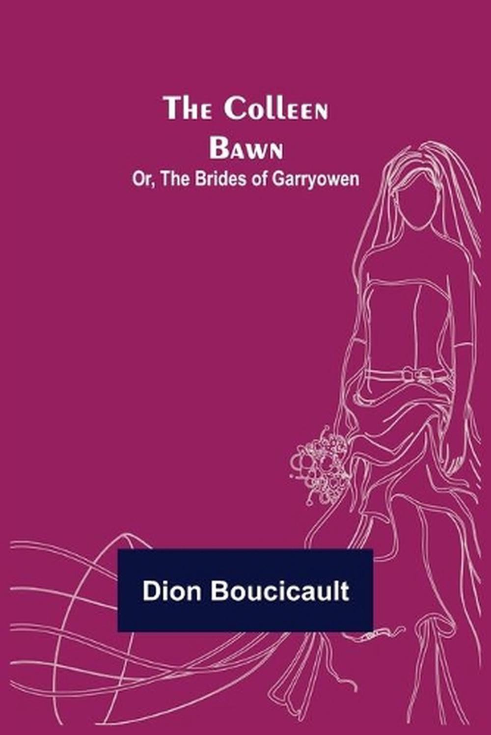 The Colleen Bawn; or, the Brides of Garryowen by Dion Boucicault ...