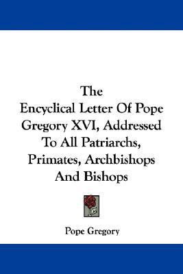 Encyclical Letter of Pope Gregory Xvi, Addressed to All Patriarchs ...