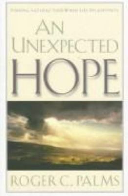 An Unexpected Hope: Finding Satisfaction When Life Disappoints, Palms ...