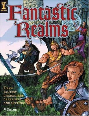 Fantastic Realms!: Draw Fantasy Characters, Creatures and Settings ...