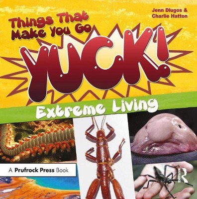 Things That Make You Go Yuck!: Extreme Living by Charlie Hatton ...