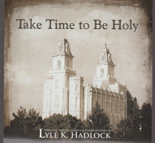 Take Time to Be Holy By Lyle K Hadlock CD Very Good LDS Mormon | eBay