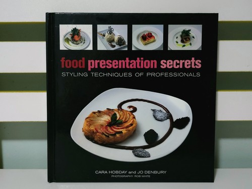 Food Presentation Secrets: Styling Techniques of Professionals! 2010 HC ...