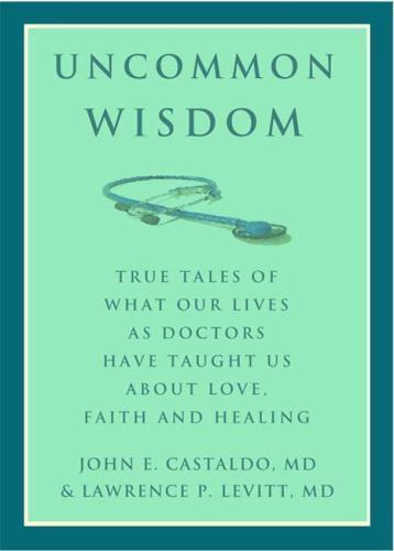 Uncommon Wisdom : True Tales of What Our Lives as Doctors Have Taught ...