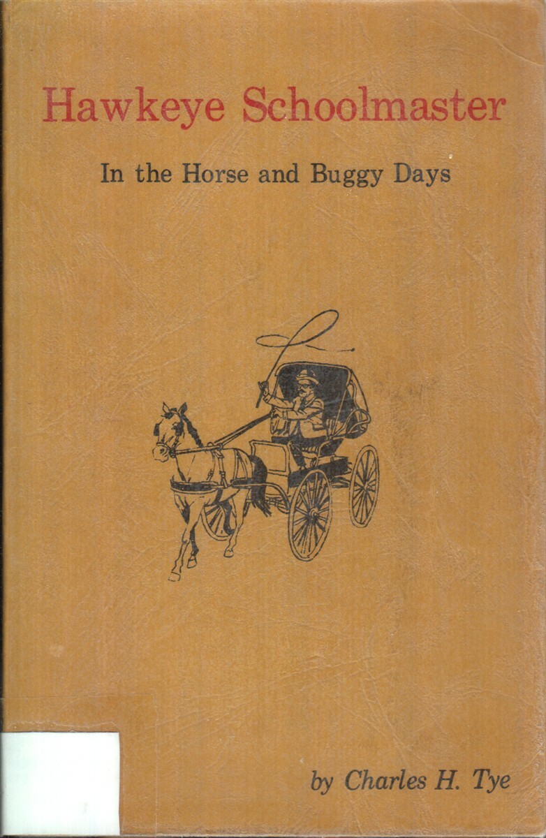Hawkeye Schoolmaster Horse and Buggy Days By Tye, Charles. Signed Iowa ...