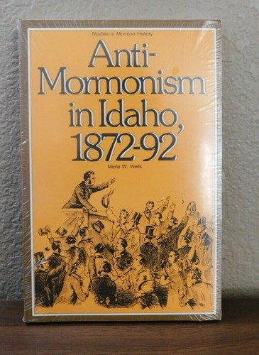 ANTI MORMONISM IN IDAHO 1872 - 92 Merle Wells BRAND NEW IN WRAP Mormon ...