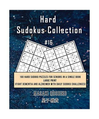 Hard Sudokus Collection #16: 100 Hard Sudoku Puzzles For Seniors In A ...