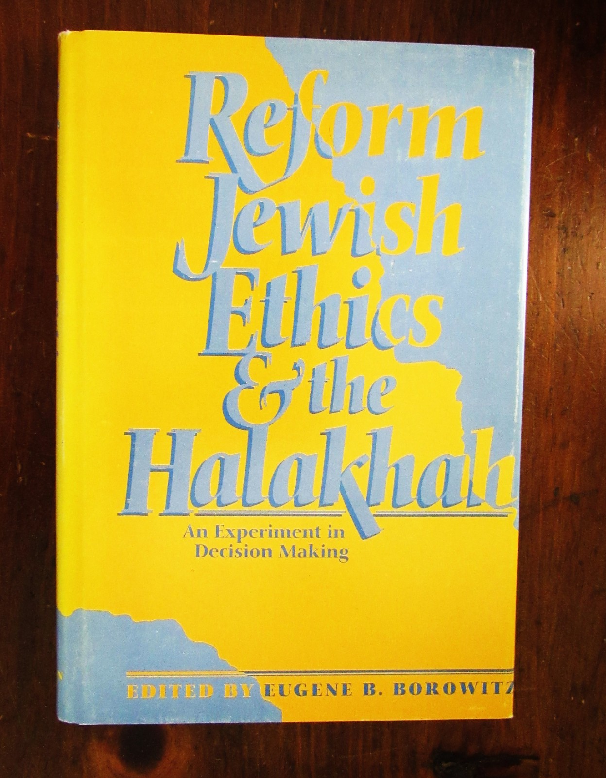 Reform Jewish Ethics and the Halakhah : An Experiment in Decision ...