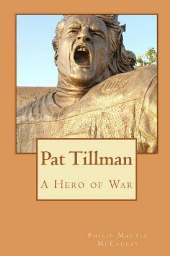 Pat Tillman - A Hero of War by Philip Martin McCaulay (2009, Trade ...