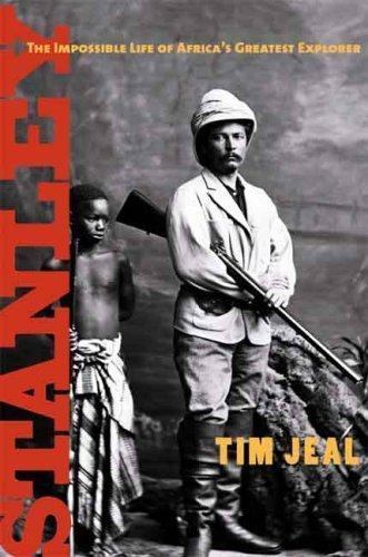 Stanley : The Impossible Life of Africa's Greatest Explorer by Tim Jeal ...