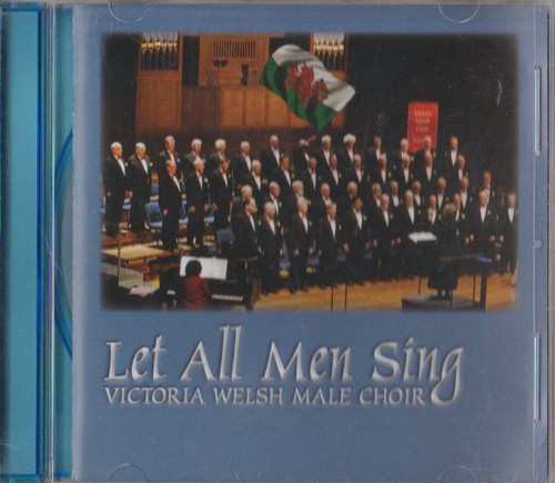 C.D.MUSIC F658 LET ALL MEN SING : VICTORIA WELSH MALE CHOIR CD | eBay