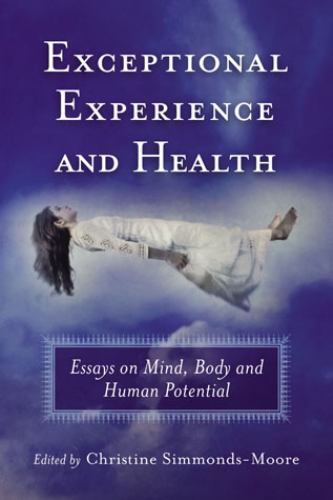 Exceptional Experience and Health : Essays on Mind, Body and Human ...
