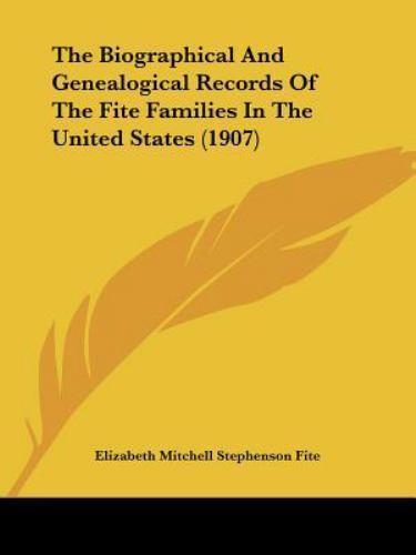 Biographical and Genealogical Records of the Fite Families in the ...