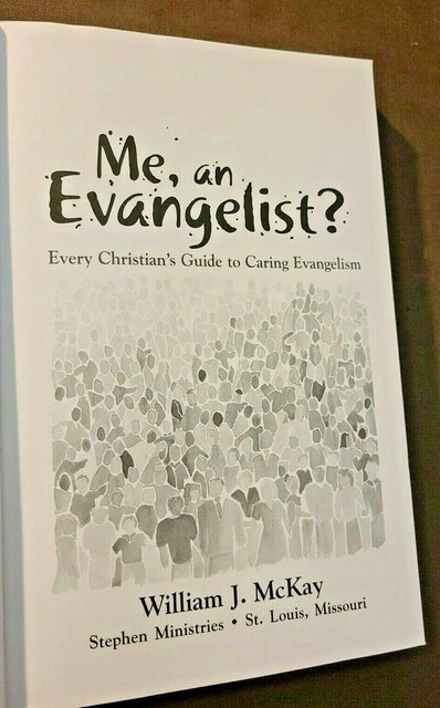 Me, an Evangelist? Every Christian's Guide to Caring Evangelism by William J. McKay (1992, Trade ...
