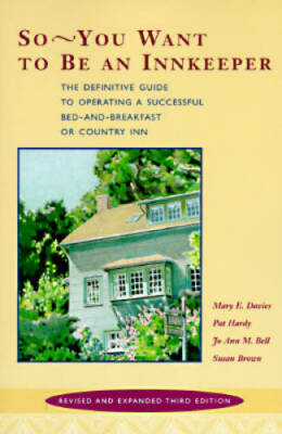 So -- You Want to be an Innkeeper: The Definitive Guide to Operating a ...