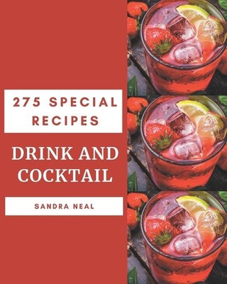 275 Special Drink and Cocktail Recipes: A Drink and Cocktail Cookbook ...