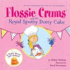 Flossie Crums and the Royal Spotty Dotty Cake: A Flossie Crums Baking ...