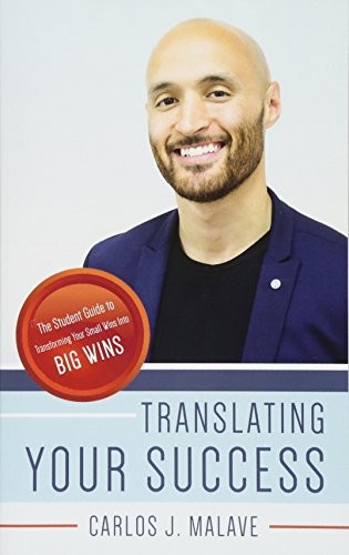 TRANSLATING YOUR SUCCESS: THE STUDENT GUIDE TO By Carlos J. Malave ...
