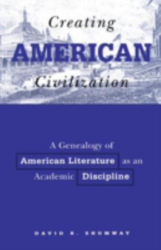 Creating American Civilization : A Genealogy of American Literature As ...