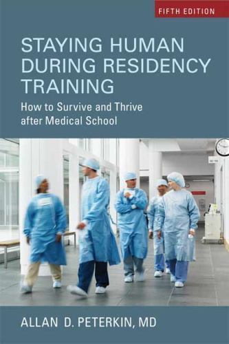 Staying Human During Residency Training : How to Survive and Thrive ...