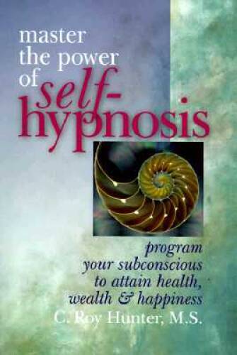 Master The Power Of Self-Hypnosis: Program Your Subconscious to Atta ...