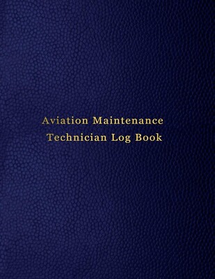 Aviation Maintenance Technician Log Book: AMT Aircraft mechanic logbook ...