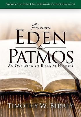 From Eden to Patmos : An Overview of Biblical History by Timothy Berrey ...