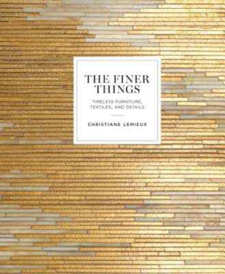 The Finer Things: Timeless Furniture, Textiles, and Details by Lemieux ...