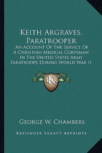 Keith Argraves, Paratrooper : An Account of the Service of A Christian ...